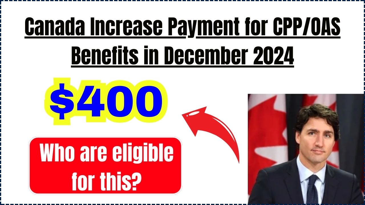 Canada $400 Increase Payment for CPP/OAS Benefits in December 2024: Who ... Canada $400 Increase Payment for CPP/OAS Benefits in December 2024: Who ...